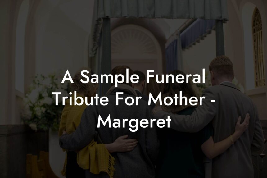 A Sample Funeral Tribute For Mother - Margeret - Eulogy Assistant