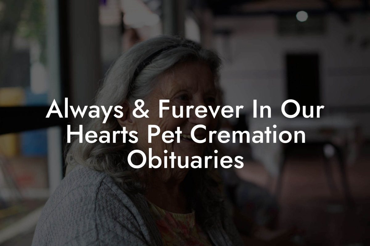 Always & Furever In Our Hearts Pet Cremation Obituaries - Eulogy Assistant