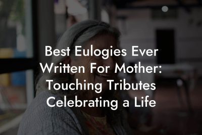 Best Eulogies Ever Written For Mother: Touching Tributes Celebrating a ...