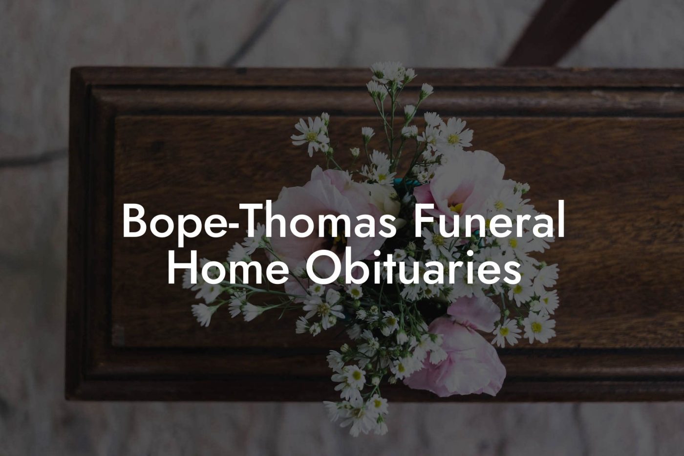 Bope-Thomas Funeral Home Obituaries - Eulogy Assistant