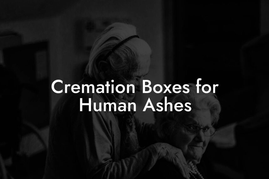 Cremation Boxes for Human Ashes - Eulogy Assistant