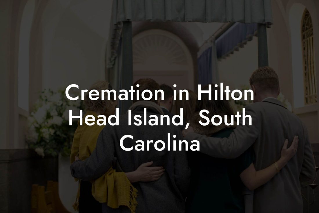 Cremation in Hilton Head Island, South Carolina - Eulogy Assistant