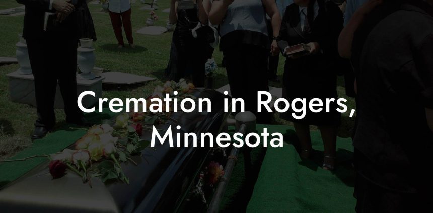Cremation in Rogers, Minnesota - Eulogy Assistant