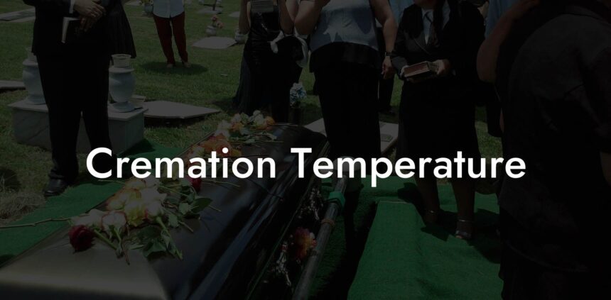 Cremation Temperature - Eulogy Assistant