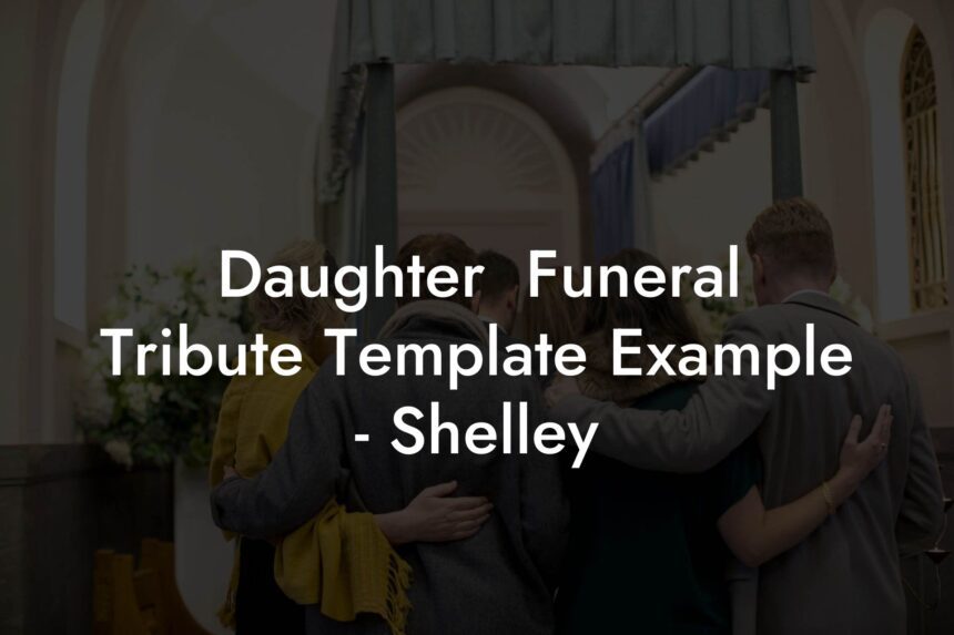 Daughter Funeral Tribute Template Example - Shelley - Eulogy Assistant