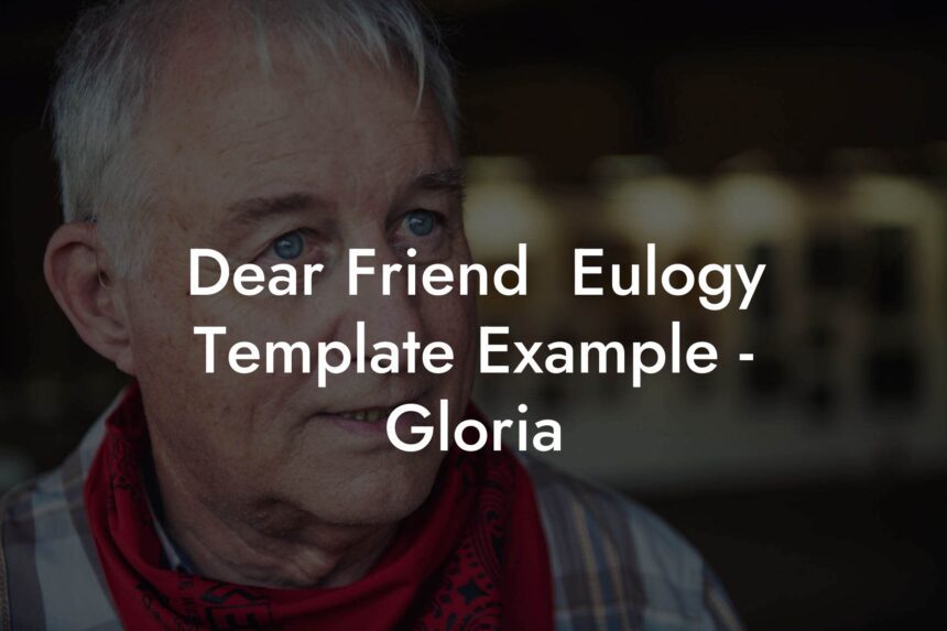 Dear Friend Eulogy Template Example - Gloria - Eulogy Assistant