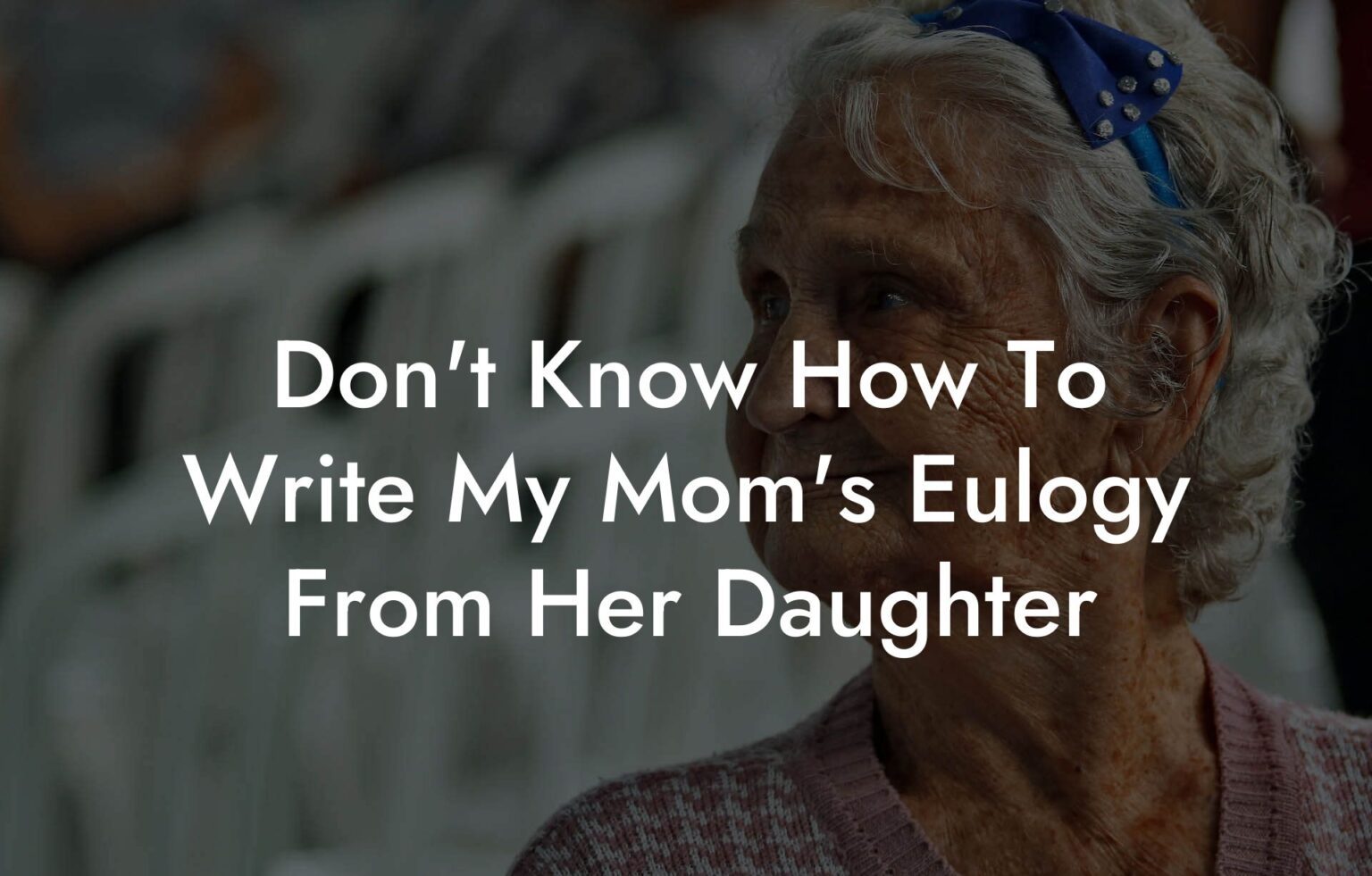 Don't Know How To Write My Mom's Eulogy From Her Daughter - Eulogy Assistant