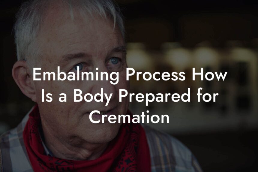Embalming Process How Is a Body Prepared for Cremation - Eulogy Assistant