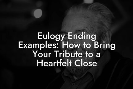 Eulogy Ending Examples: How to Bring Your Tribute to a Heartfelt Close - Eulogy Assistant