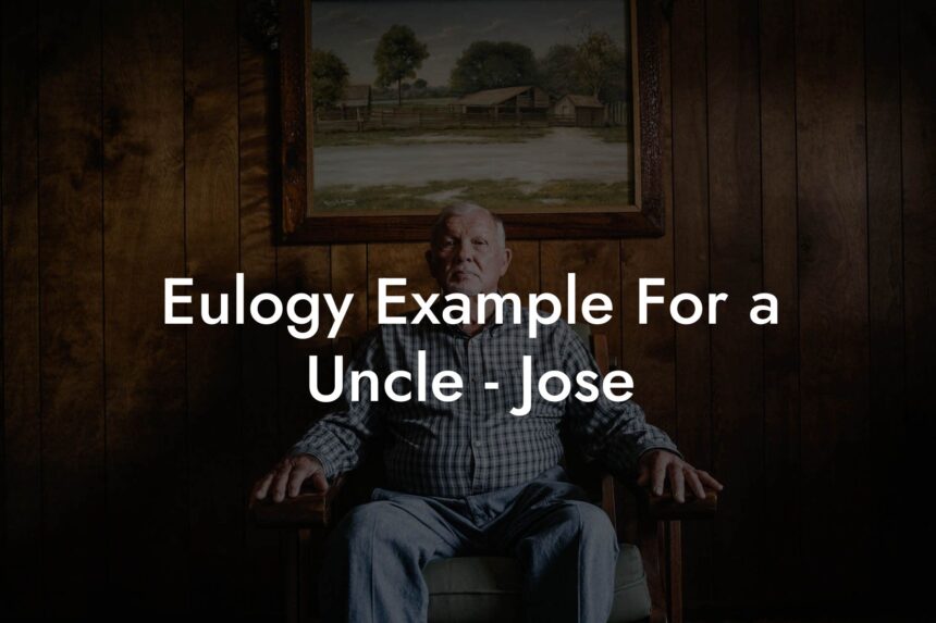 Eulogy Example For a Uncle - Jose - Eulogy Assistant