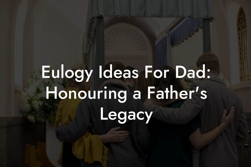 Eulogy Ideas For Dad: Honouring a Father's Legacy - Eulogy Assistant
