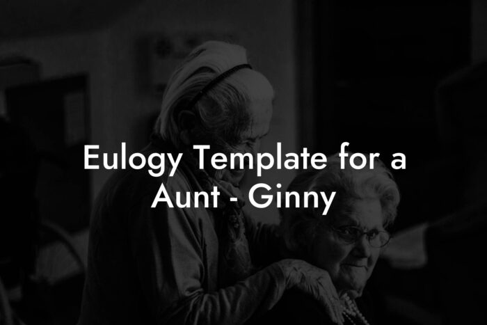 Eulogy Template for a Aunt - Ginny - Eulogy Assistant