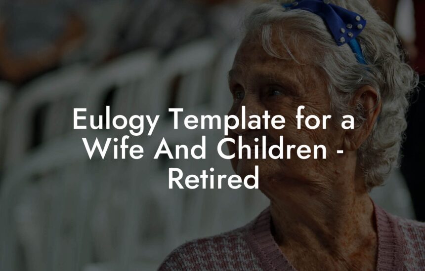 Eulogy Template for a Wife And Children - Retired - Eulogy Assistant