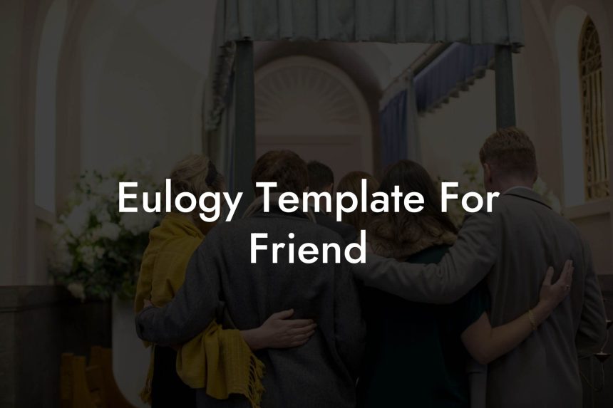 Eulogy Template For Friend - Eulogy Assistant