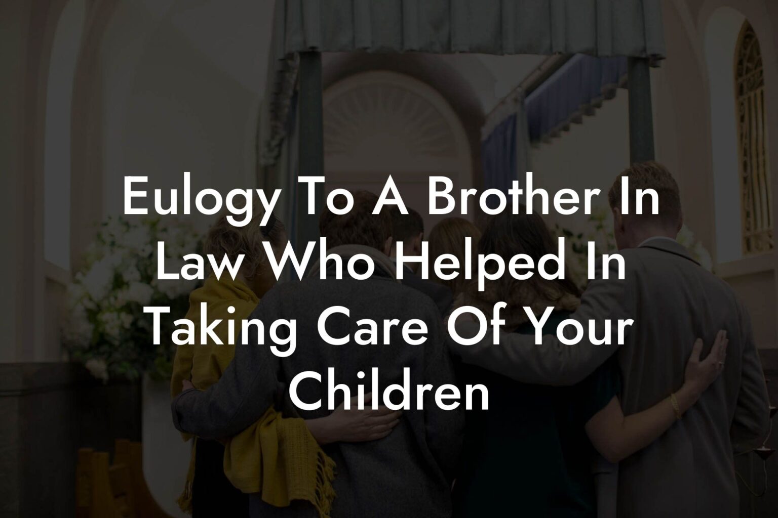 Eulogy To A Brother In Law Who Helped In Taking Care Of Your Children ...