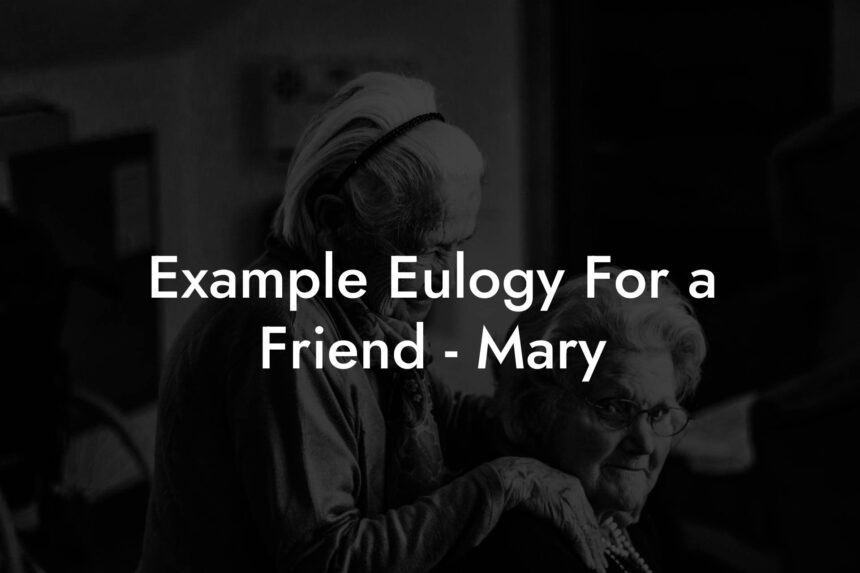 Example Eulogy For a Friend - Mary - Eulogy Assistant
