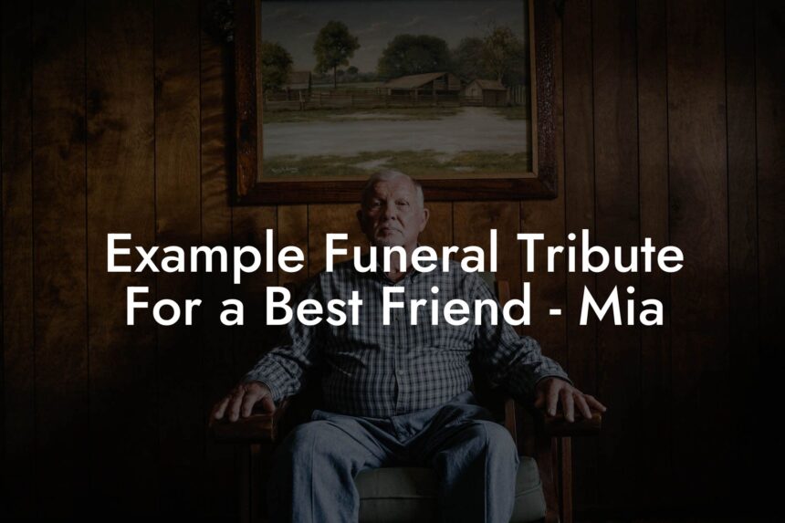 Example Funeral Tribute For a Best Friend - Mia - Eulogy Assistant