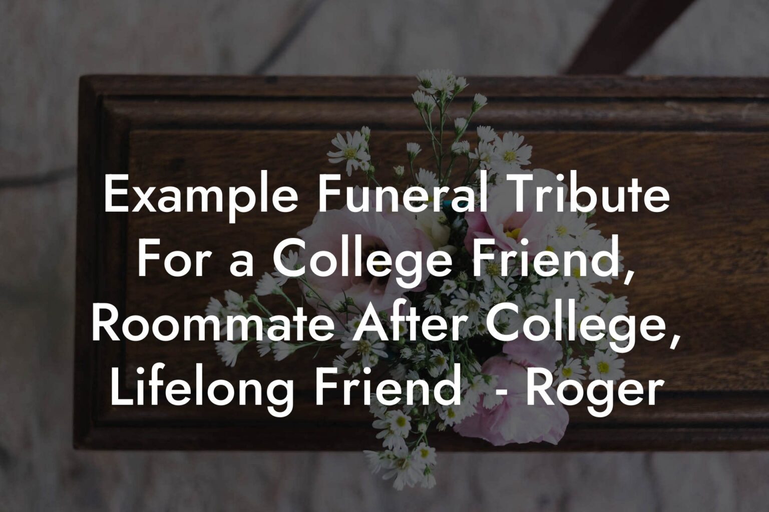 Example Funeral Tribute For a College Friend, Roommate After College ...