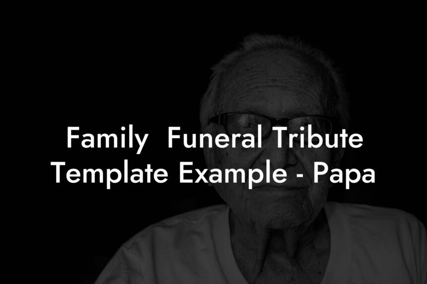 Family Funeral Tribute Template Example - Papa - Eulogy Assistant