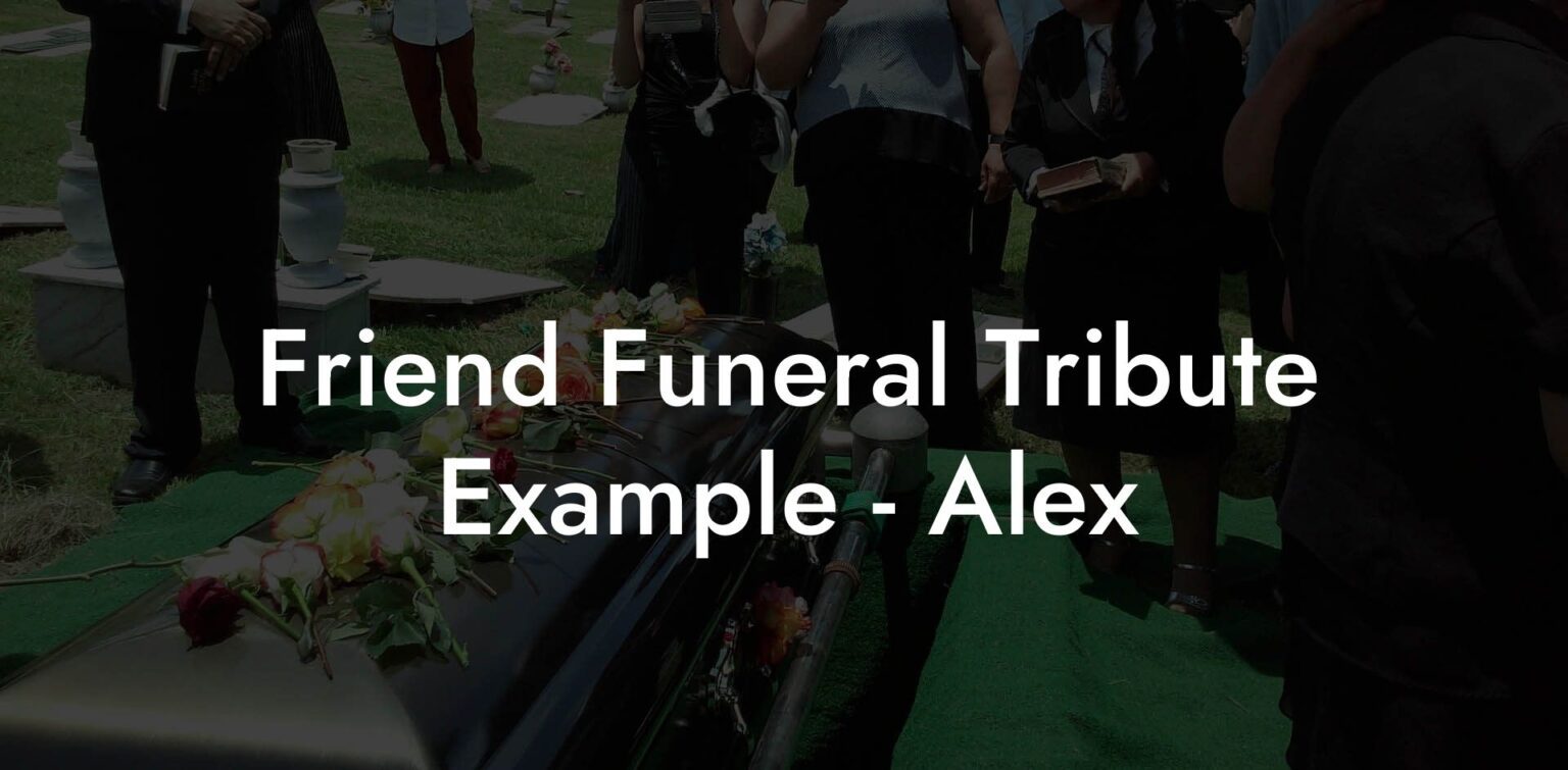 Friend Funeral Tribute Example - Alex - Eulogy Assistant