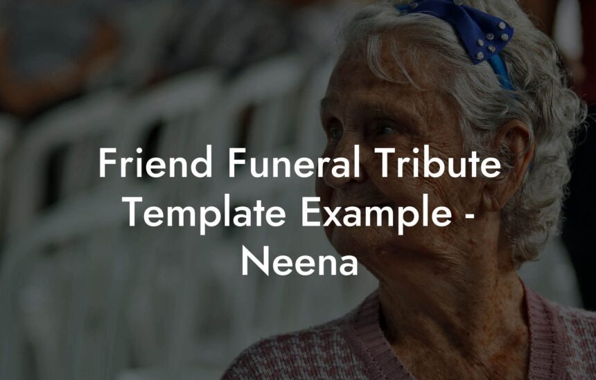 Friend Funeral Tribute Template Example - Neena - Eulogy Assistant