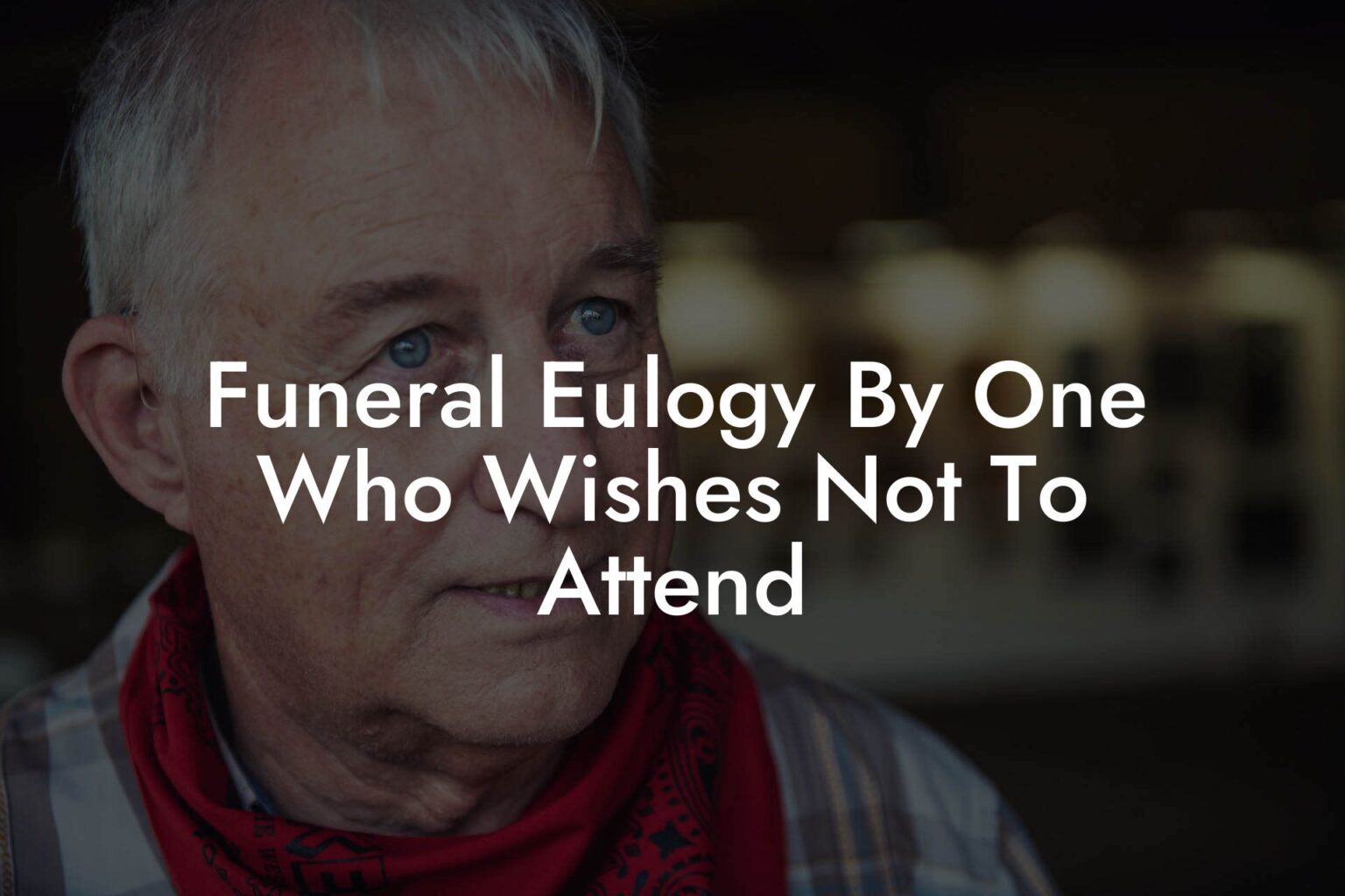 Funeral Eulogy By One Who Wishes Not To Attend - Eulogy Assistant