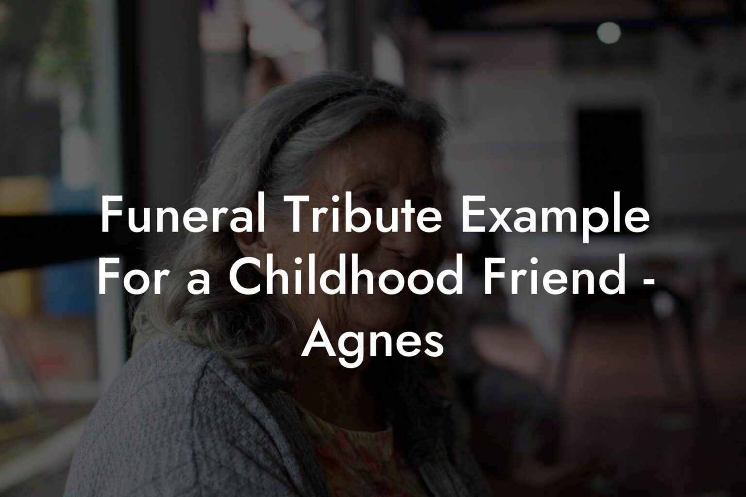 Funeral Tribute Example For a Childhood Friend - Agnes - Eulogy Assistant