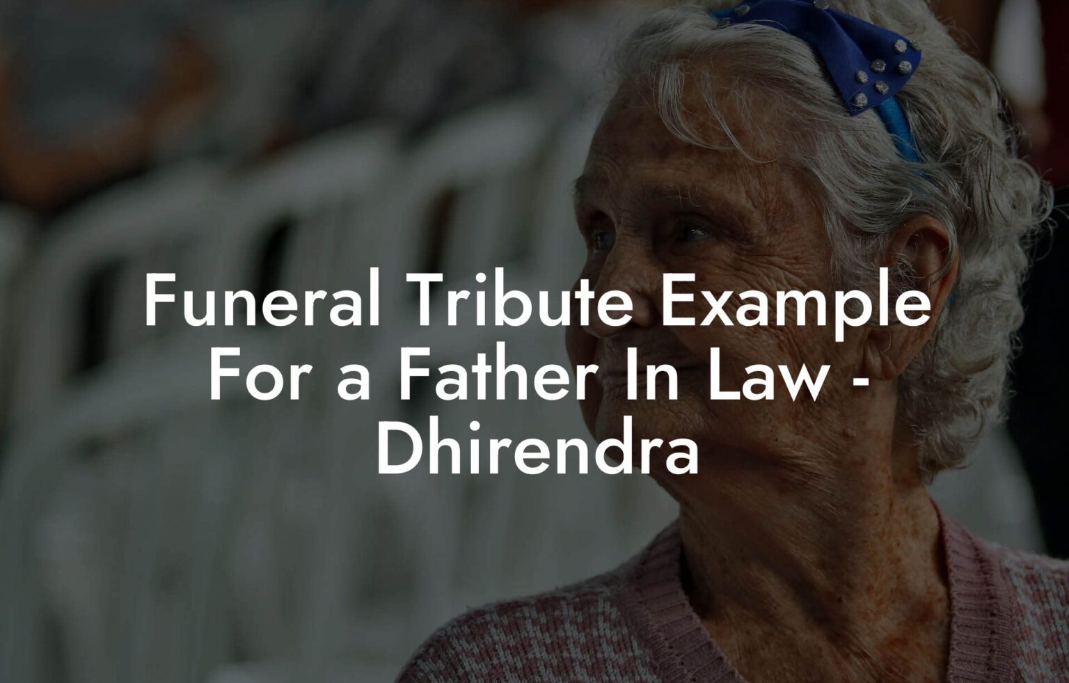 Funeral Tribute Example For a Father In Law - Dhirendra - Eulogy Assistant