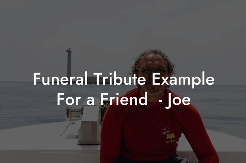 Funeral Tribute Example For a Friend - Joe - Eulogy Assistant
