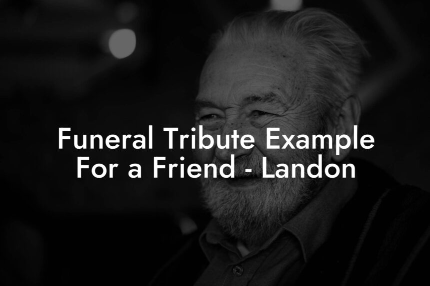 Funeral Tribute Example For a Friend - Landon - Eulogy Assistant