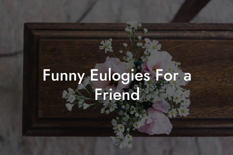 Funny Eulogies For a Friend - Eulogy Assistant