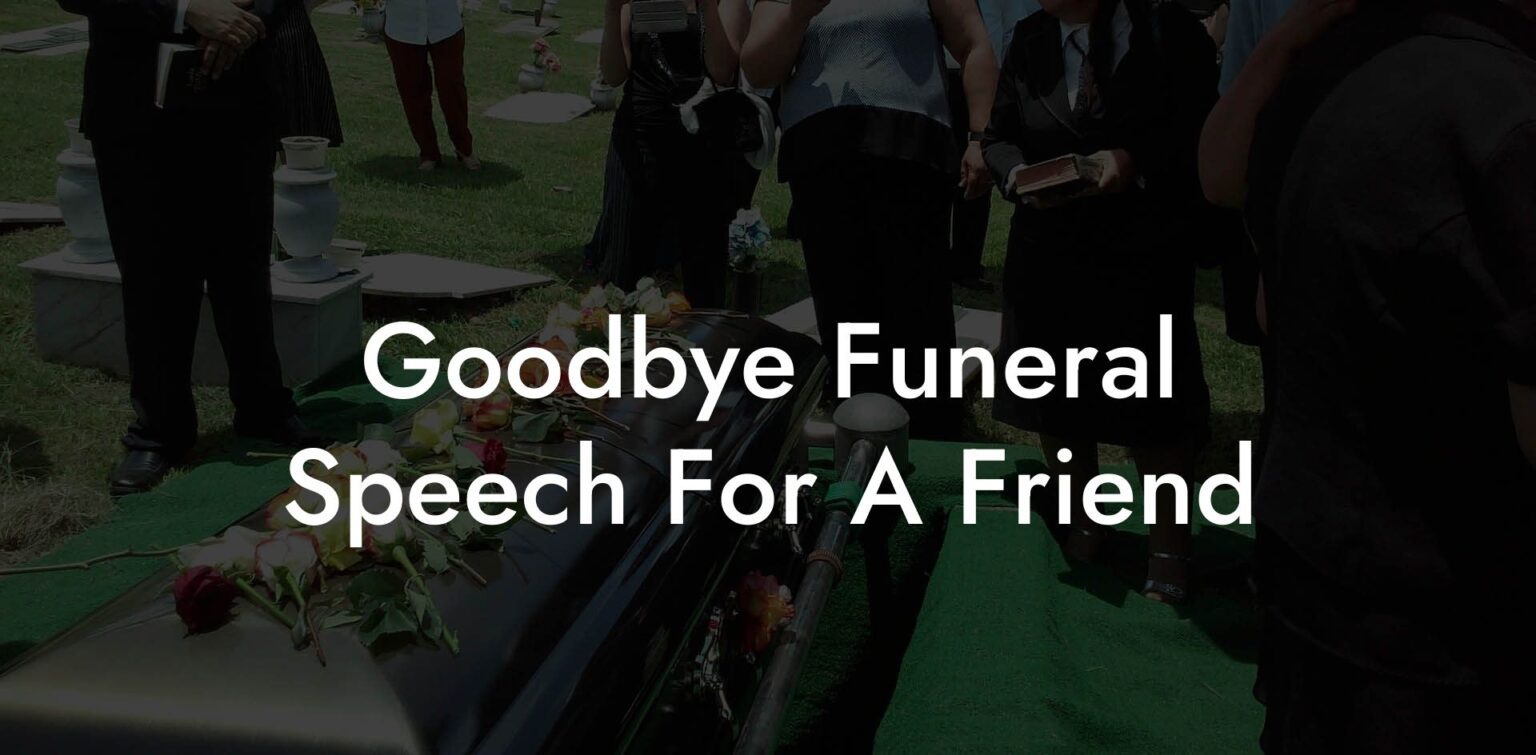 Goodbye Funeral Speech For A Friend Eulogy Assistant goodbye-funeral-speech-for-a-friend-eulogy-assistant