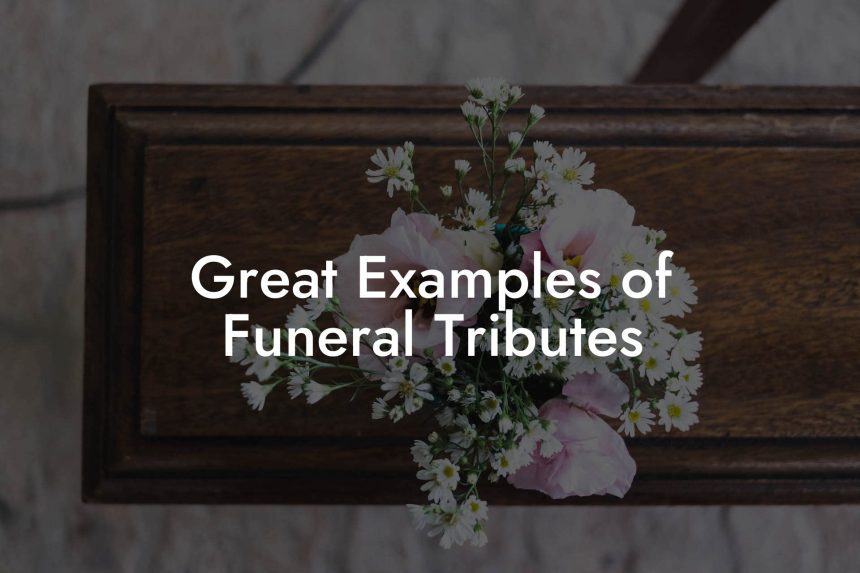 Great Examples of Funeral Tributes - Eulogy Assistant