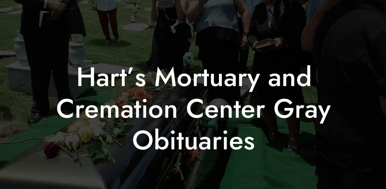 Hart’s Mortuary and Cremation Center Gray Obituaries - Eulogy Assistant