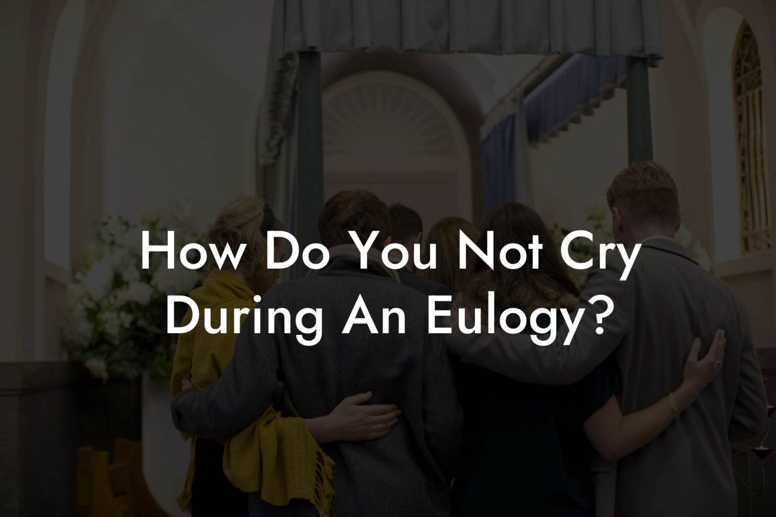 How Do You Not Cry During An Eulogy? - Eulogy Assistant