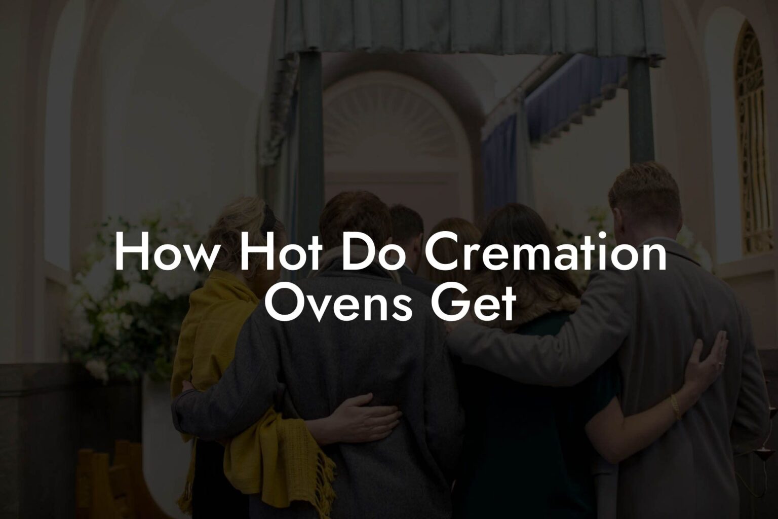 How Hot Do Cremation Ovens Get - Eulogy Assistant