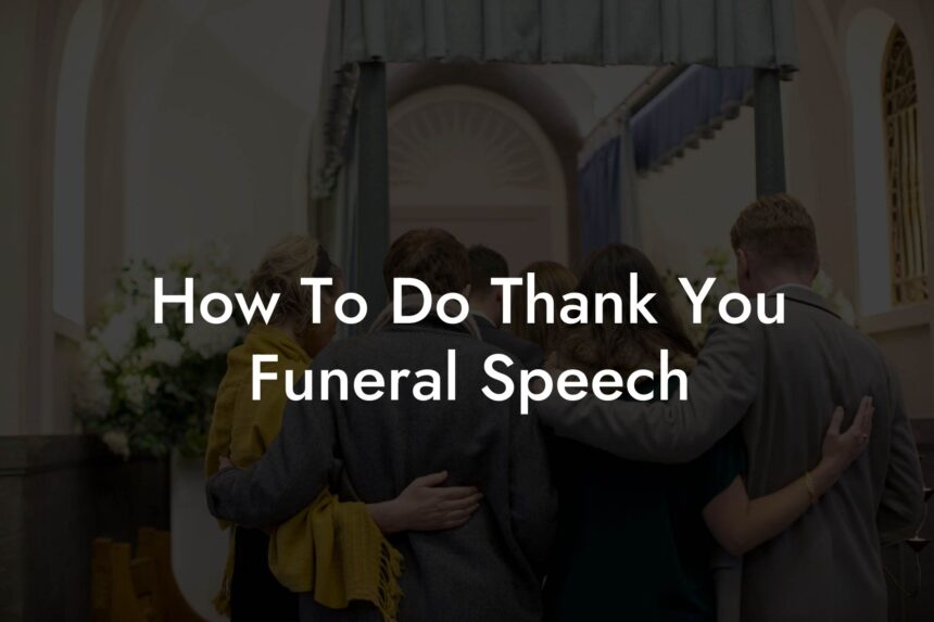 How To Do Thank You Funeral Speech - Eulogy Assistant