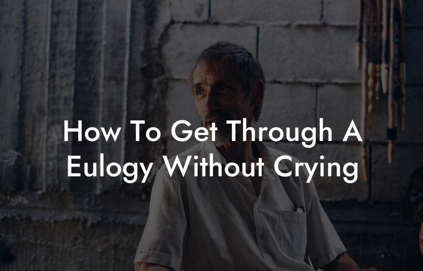 How To Get Through A Eulogy Without Crying - Eulogy Assistant