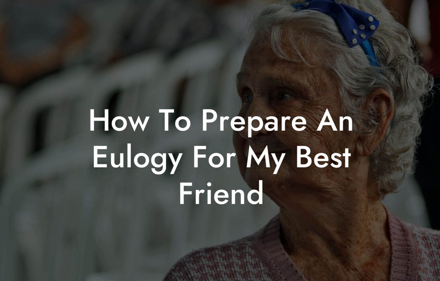 How To Prepare An Eulogy For My Best Friend - Eulogy Assistant