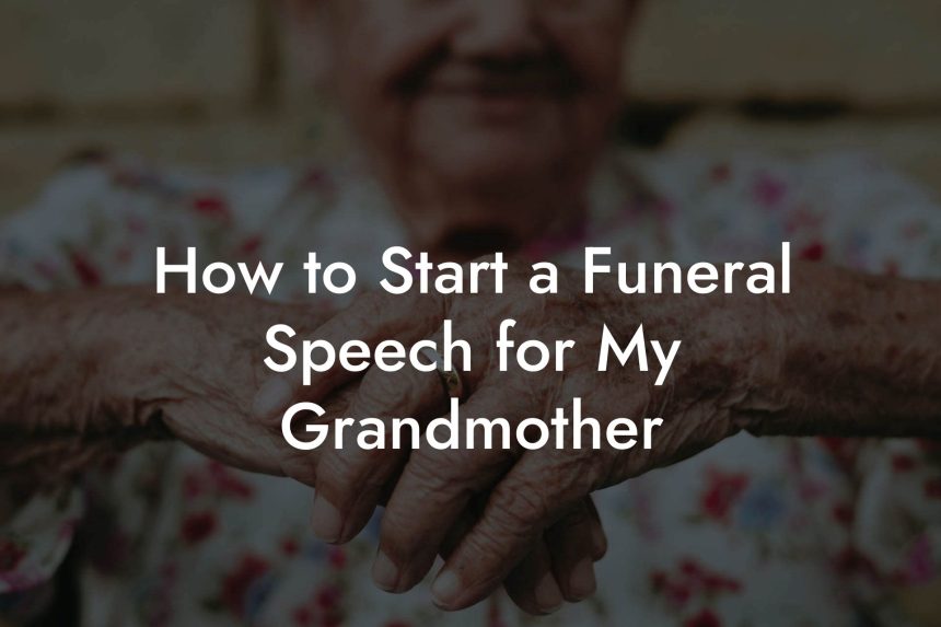How to Start a Funeral Speech for My Grandmother - Eulogy Assistant