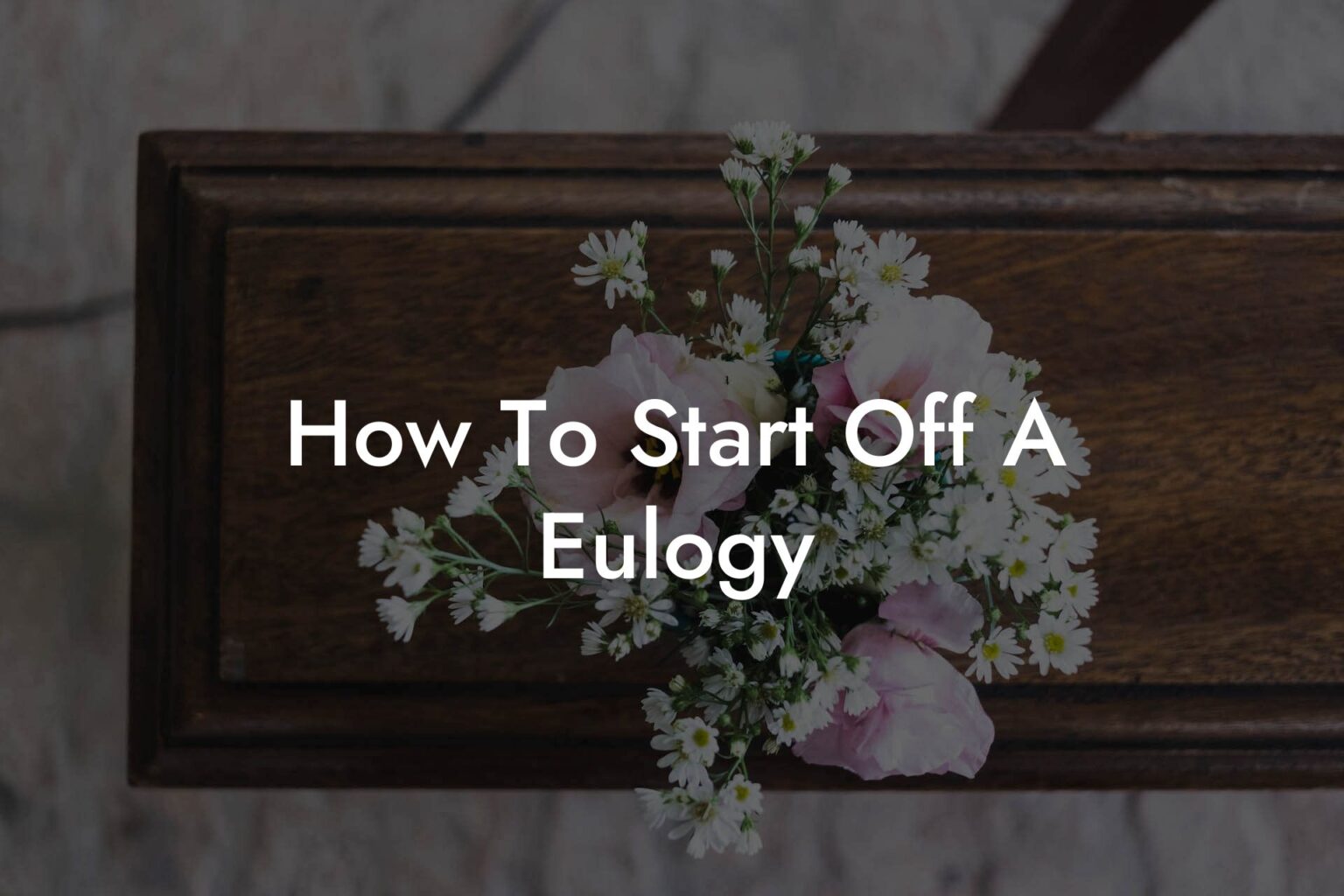 How To Start Off A Eulogy - Eulogy Assistant