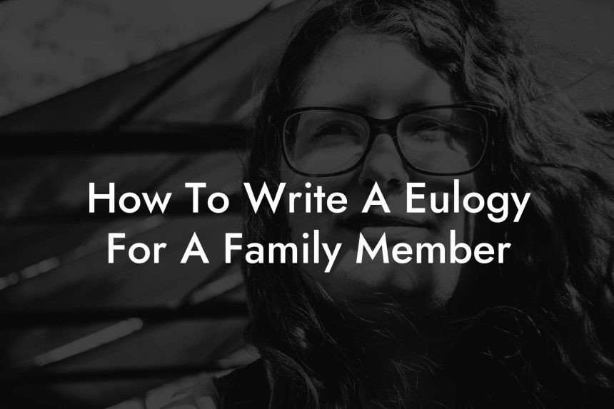 How To Write A Eulogy For A Family Member - Eulogy Assistant