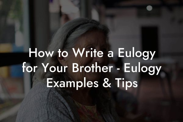 How to Write a Eulogy for Your Brother - Eulogy Examples & Tips ...