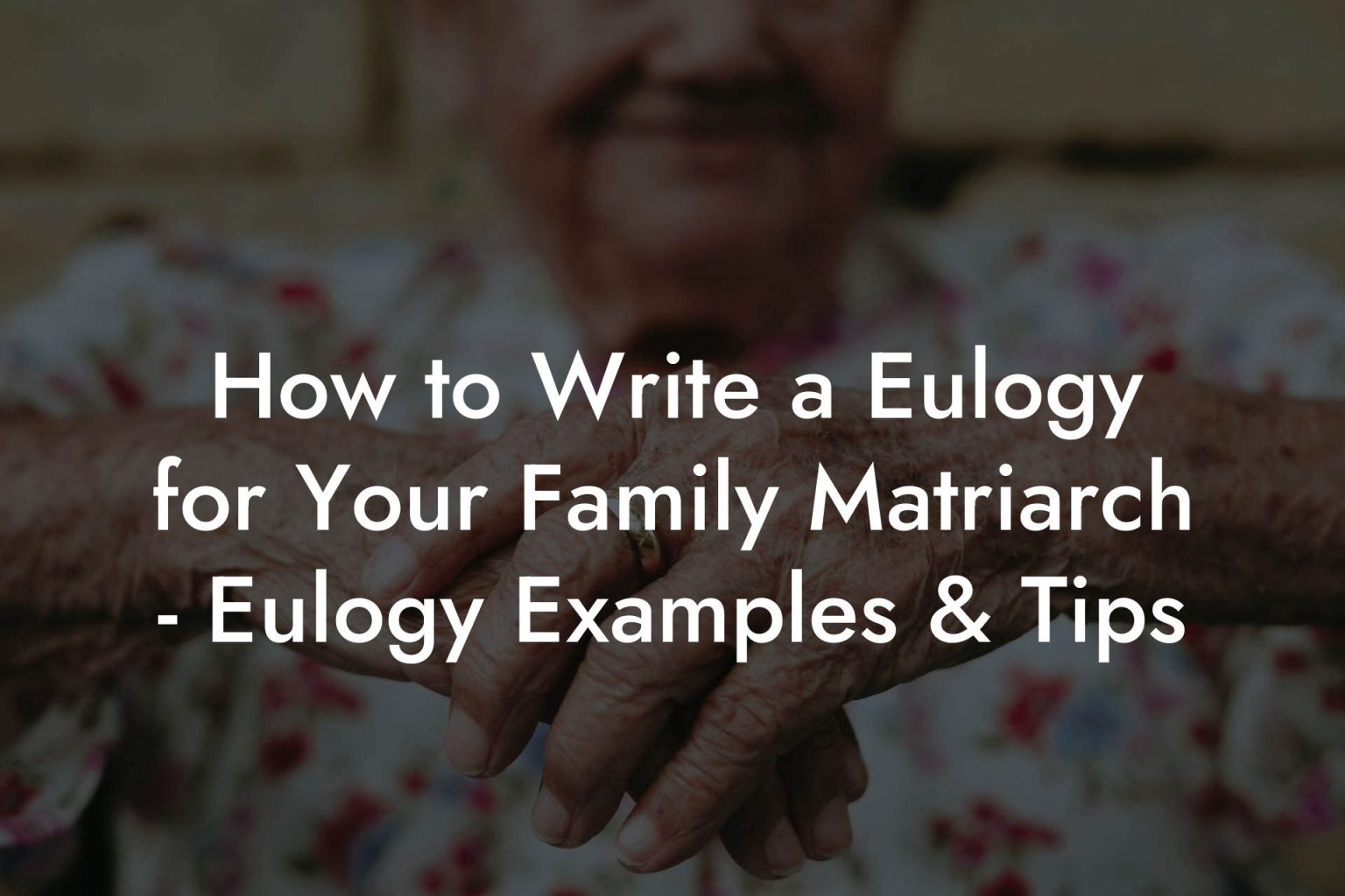 How to Write a Eulogy for Your Family Matriarch - Eulogy Examples ...