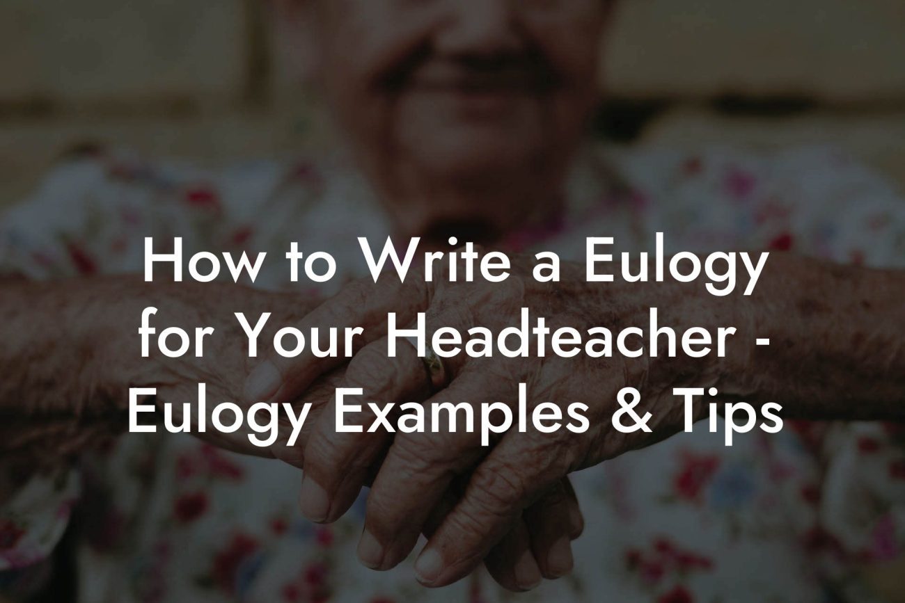 How to Write a Eulogy for Your Headteacher - Eulogy Examples & Tips ...