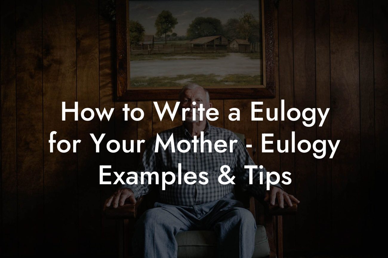 How to Write a Eulogy for Your Mother - Eulogy Examples & Tips - Eulogy ...