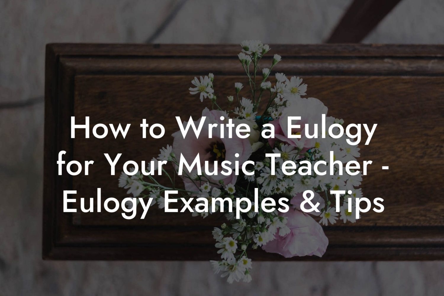 How to Write a Eulogy for Your Music Teacher - Eulogy Examples & Tips ...