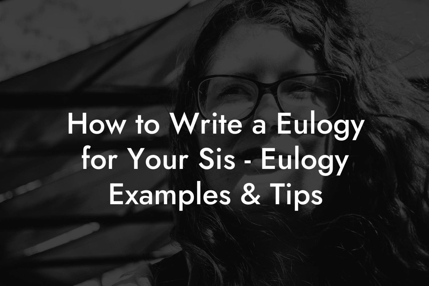 How to Write a Eulogy for Your Sis - Eulogy Examples & Tips
