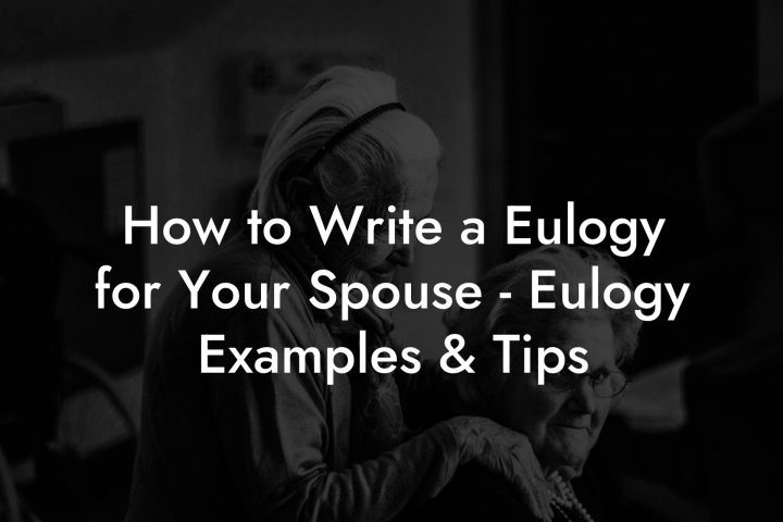 How to Write a Eulogy for Your Spouse - Eulogy Examples & Tips