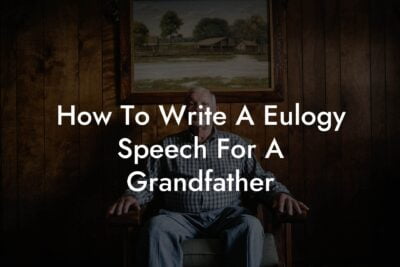 How To Write A Eulogy Speech For A Grandfather - Eulogy Assistant
